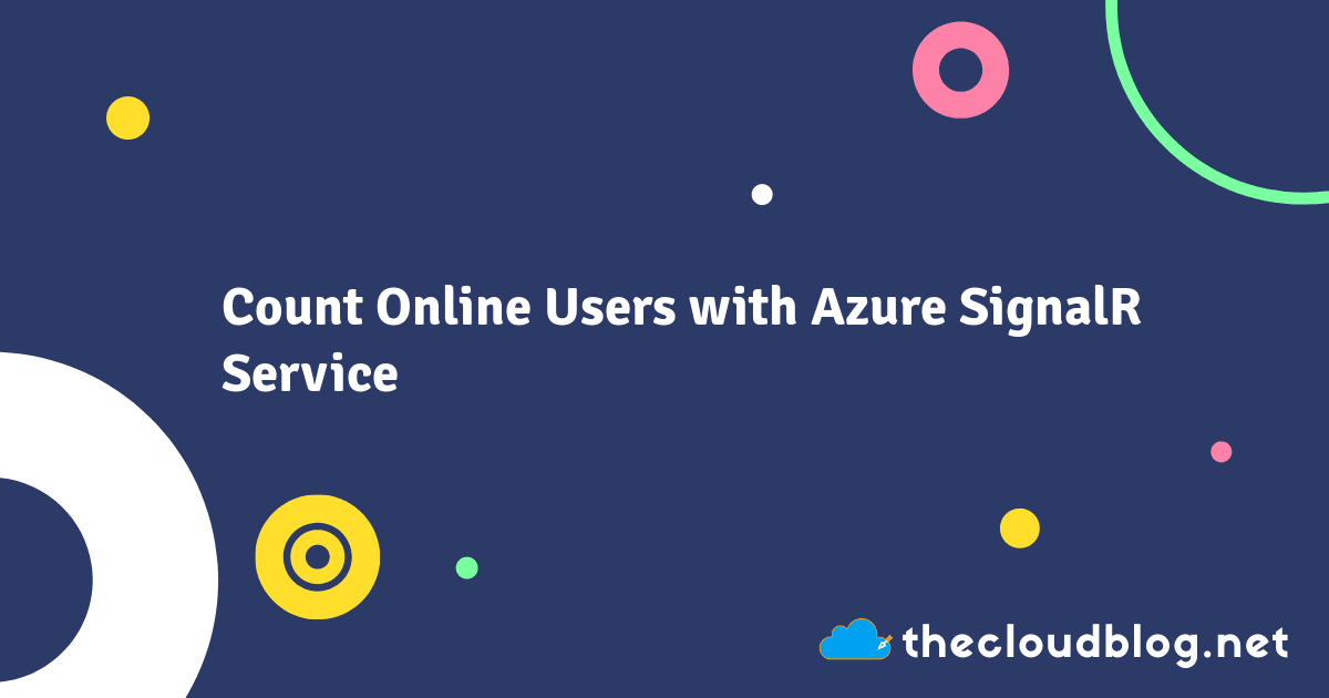 Count Online Users With Azure Signalr Service The Cloud Blog
